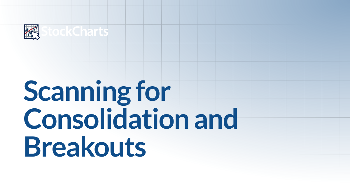 Scanning for Consolidation and Breakouts | Support Center | StockCharts.com