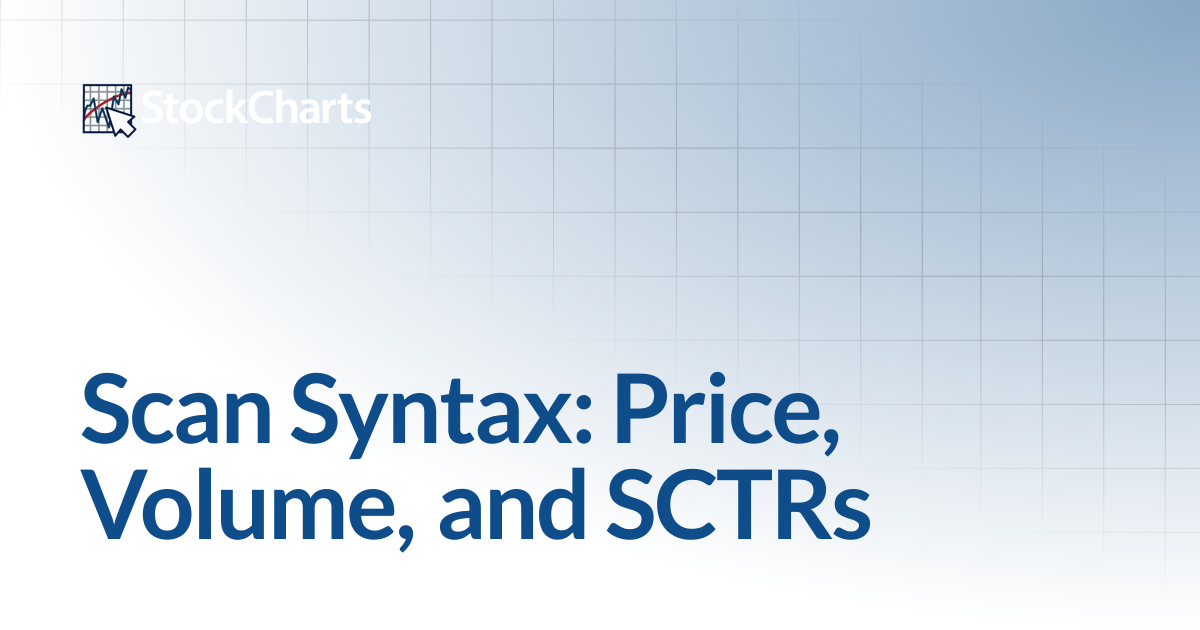 Scan Syntax: Price, Volume, and SCTRs | Support Center | StockCharts.com